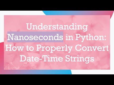 Understanding Nanoseconds in Python: How to Properly Convert Date-Time Strings