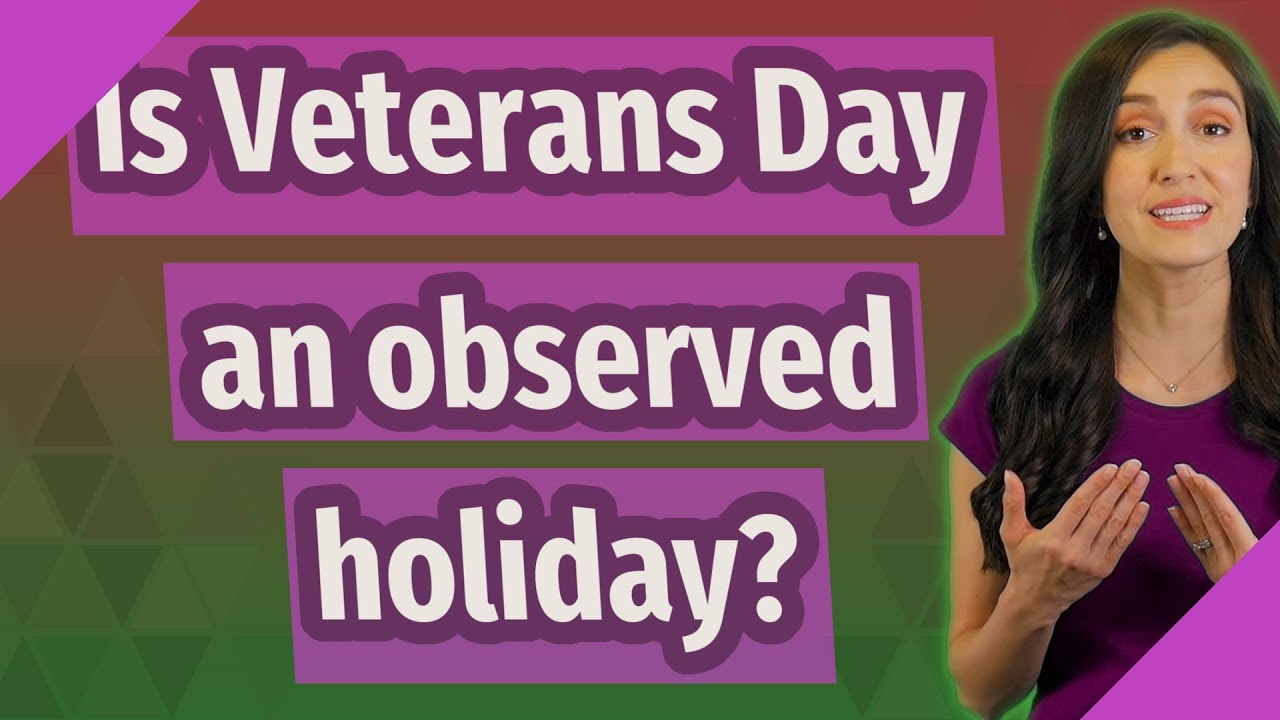 Is Veterans Day an observed holiday?