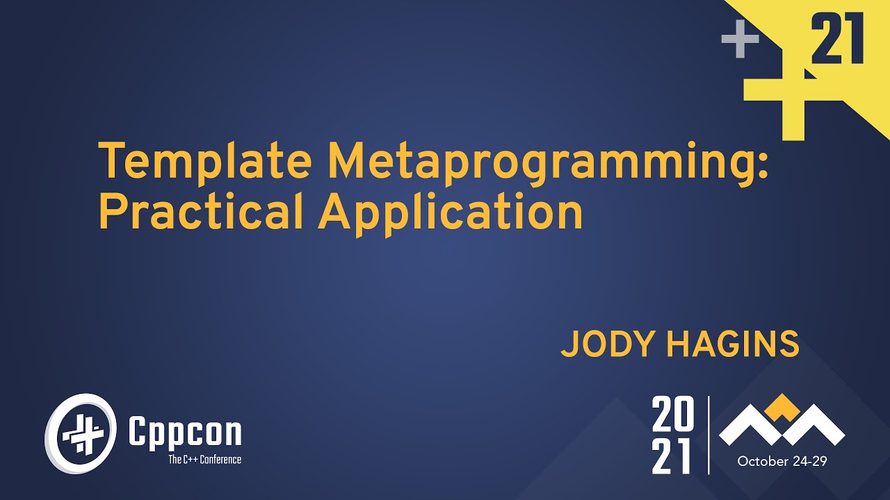 Template Metaprogramming: Practical Application - Jody Hagins - CppCon 2021