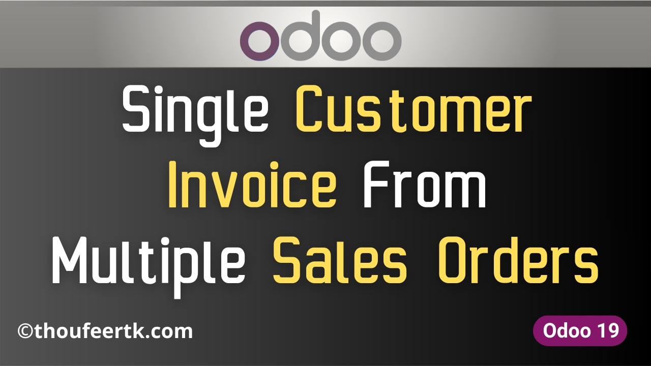 How to Create Customer Invoice from Multiple Sales Orders in Odoo 19 | Combine SO to Single Invoice