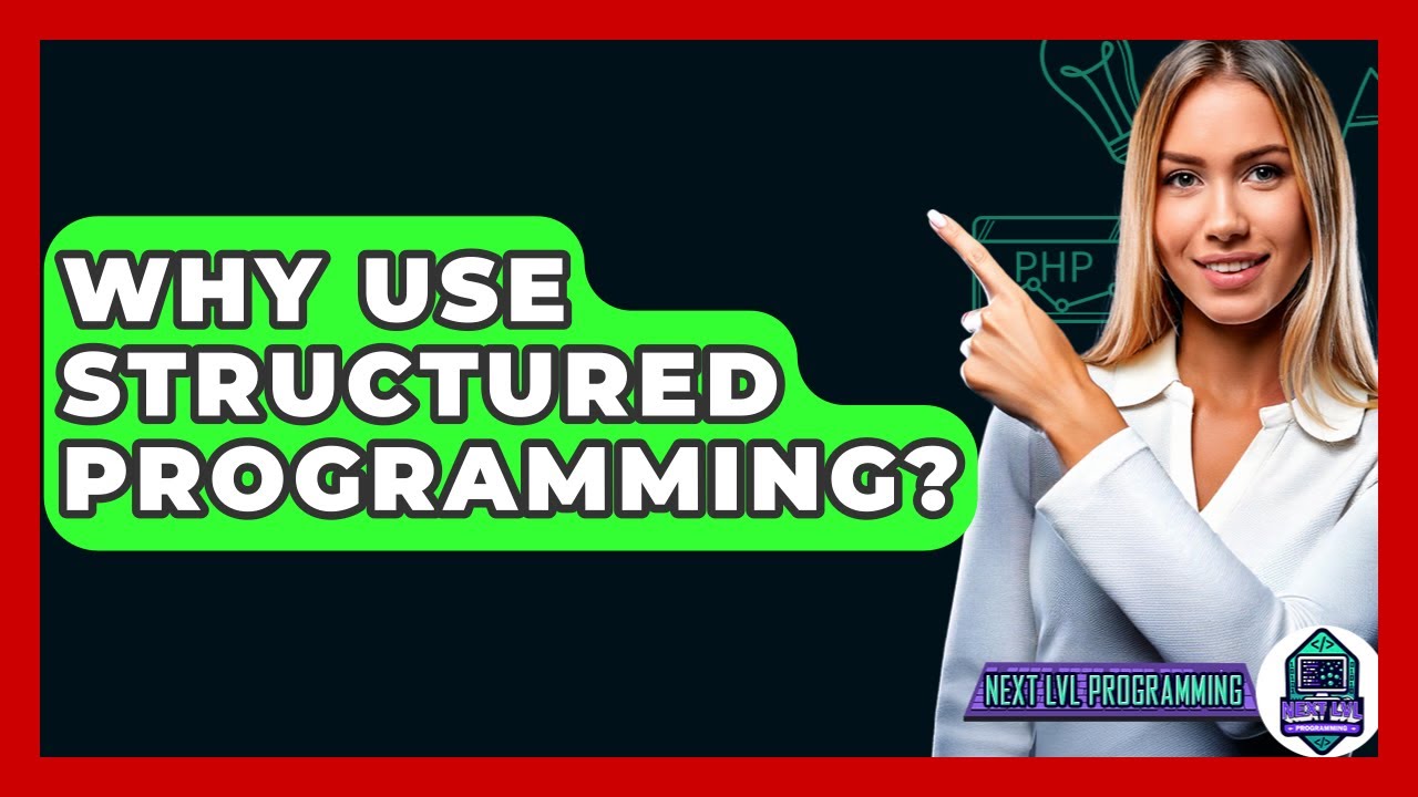 Why Use Structured Programming? - Next LVL Programming