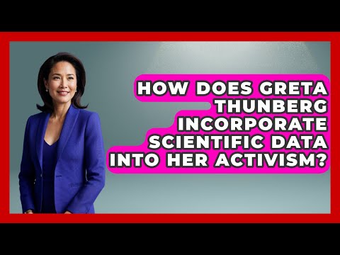 How Does Greta Thunberg Incorporate Scientific Data Into Her Activism? - Gender Equality Network