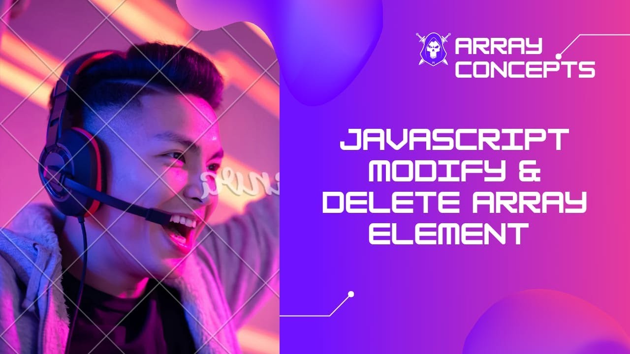 JavaScript Modify & Delete Array Elements #akshdesai