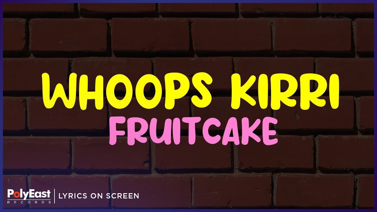 Fruitcake - Whoops Kirr (Lyrics On Screen)
