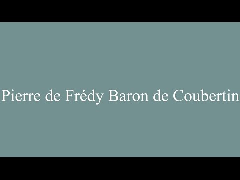 How to Pronounce ''Pierre de Frédy Baron de Coubertin'' Correctly in French