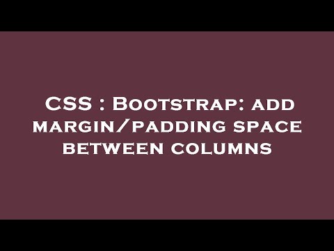 CSS : Bootstrap: add margin/padding space between columns
