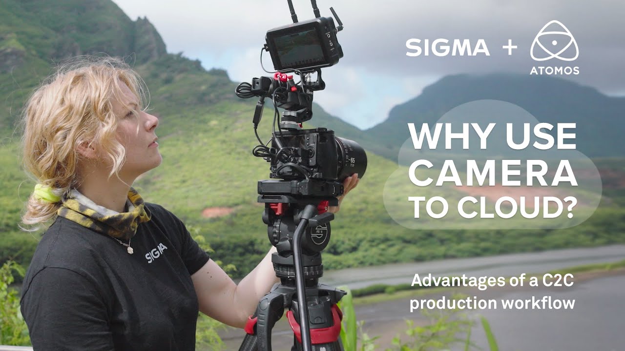 Why Use Camera to Cloud Technology? Presented by SIGMA & Atomos