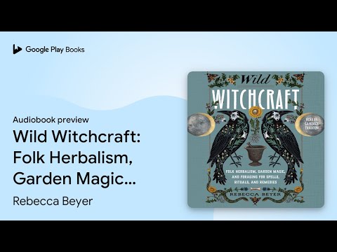 Wild Witchcraft: Folk Herbalism, Garden Magic,… by Rebecca Beyer · Audiobook preview