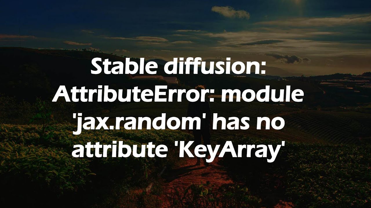 Stable diffusion: AttributeError: module 'jax.random' has no attribute 'KeyArray'