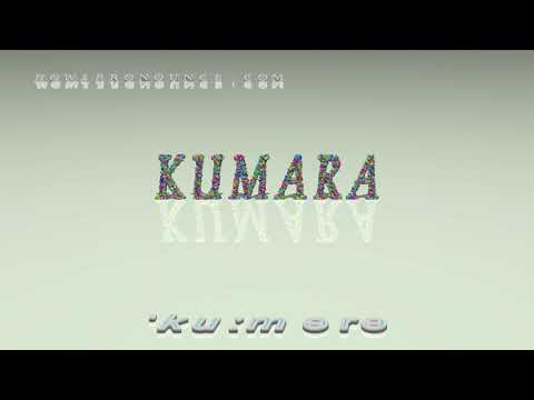 kumara - pronunciation + Examples in sentences and phrases