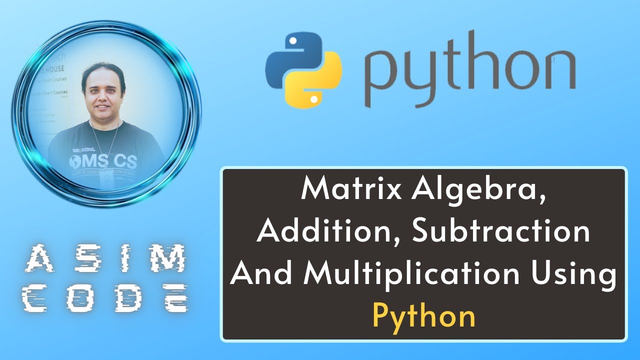 Matrix Algebra, Addition, Subtraction And Multiplication Using Python