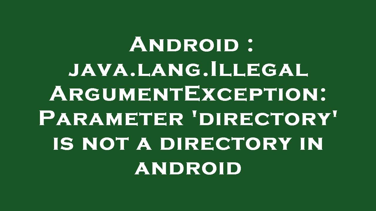 Android : java.lang.IllegalArgumentException: Parameter 'directory' is not a directory in android