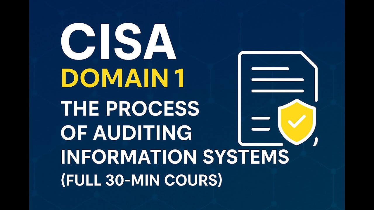 CISA Domain 1 Explained | The Process of Auditing Information Systems Full 30 Min Course