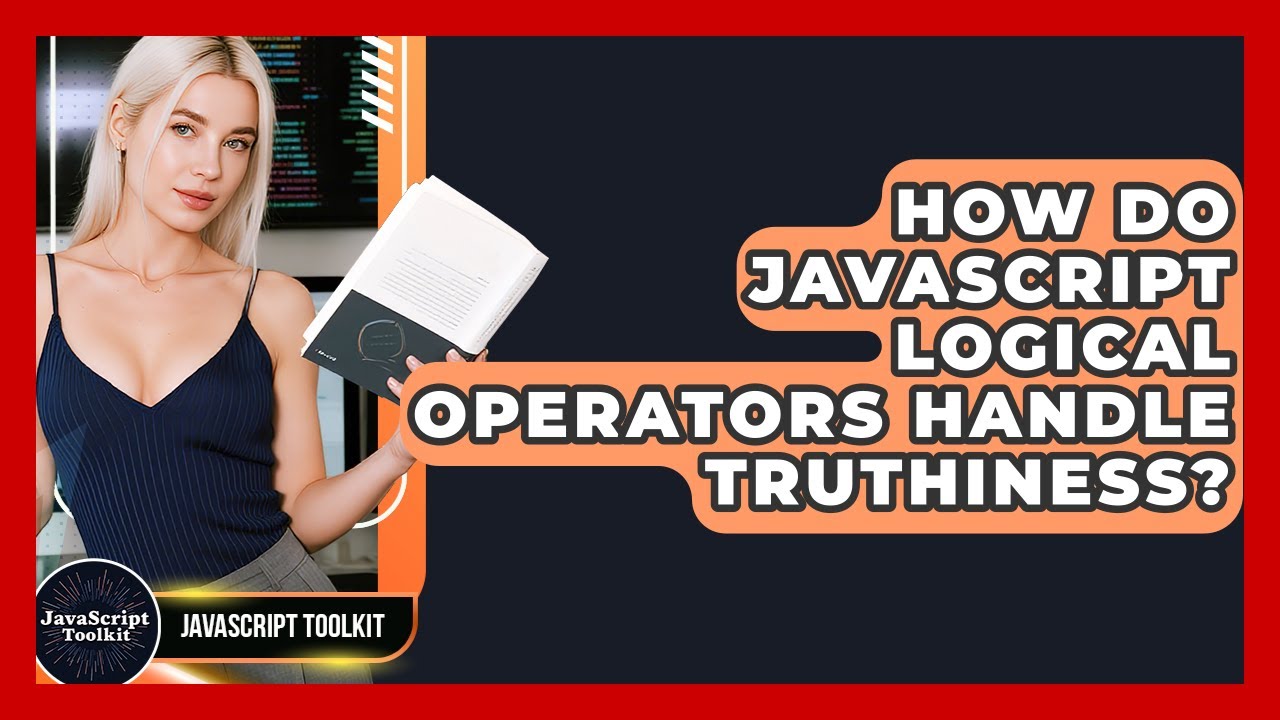 How Do JavaScript Logical Operators Handle Truthiness? - JavaScript Toolkit