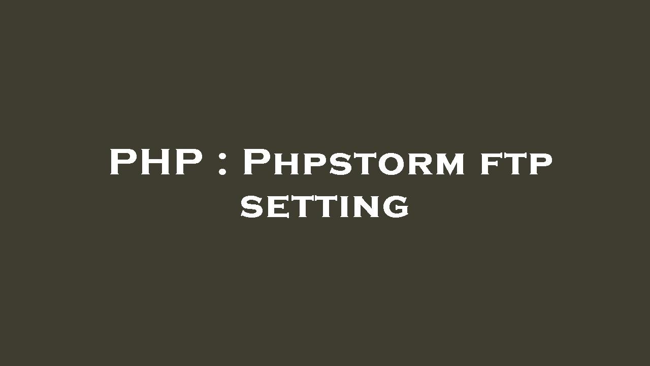 PHP : Phpstorm ftp setting