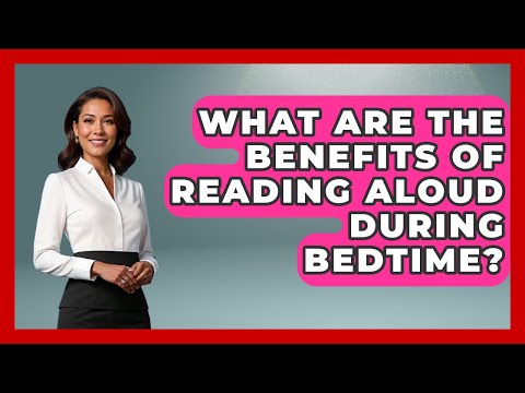 What Are The Benefits Of Reading Aloud During Bedtime? - Better Family Relationships