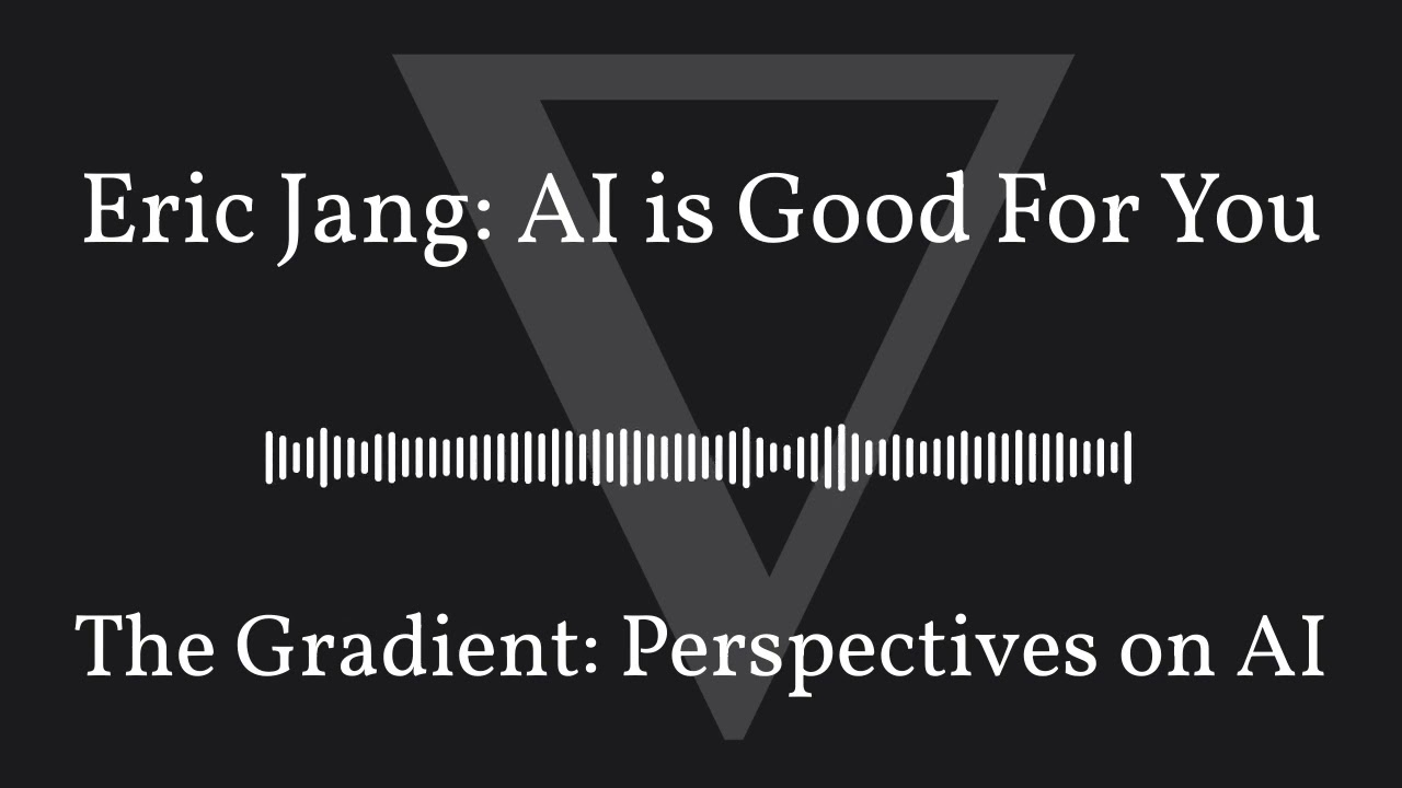 The Gradient Podcast - Eric Jang: AI is Good For You