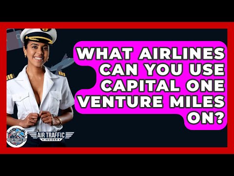 What Airlines Can You Use Capital One Venture Miles On? - Air Traffic Insider