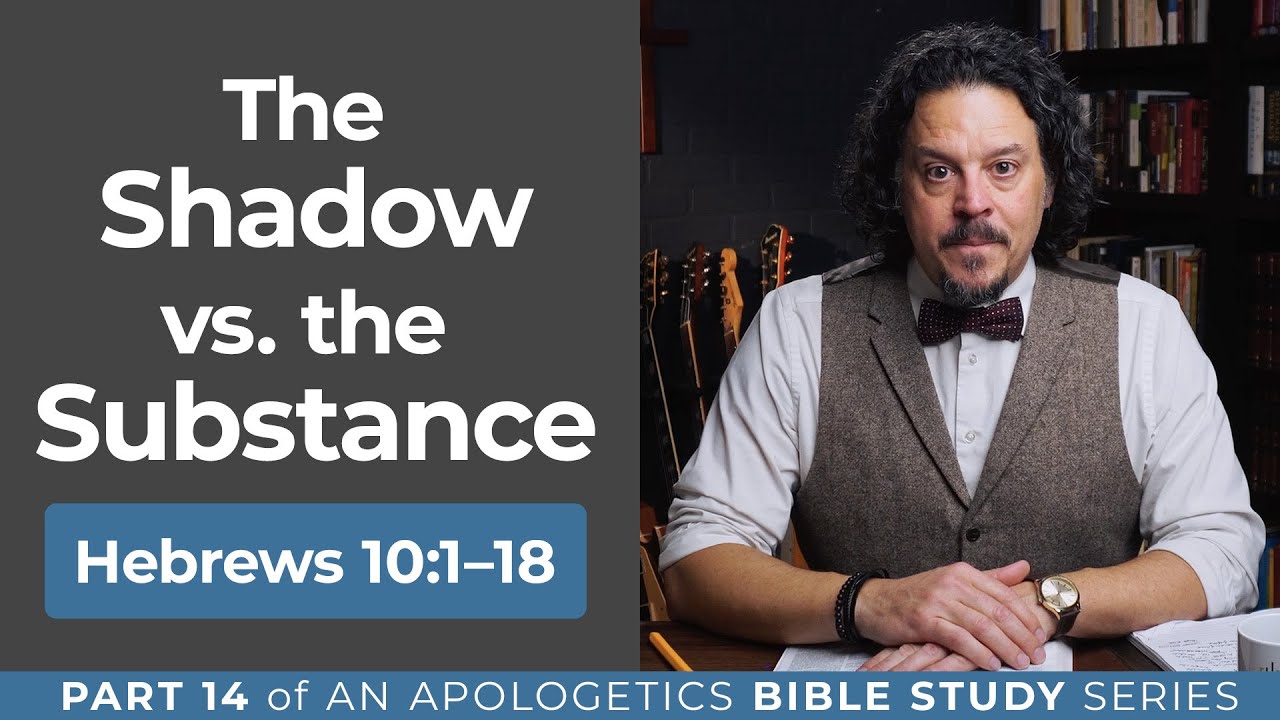 The Shadow vs. the Substance: Hebrews 10:1–18 (Part 14)