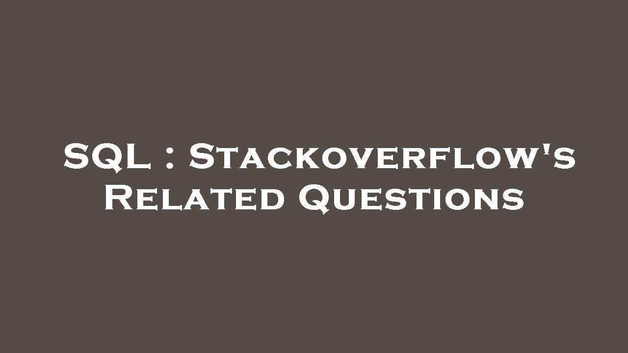 SQL : Stackoverflow's Related Questions