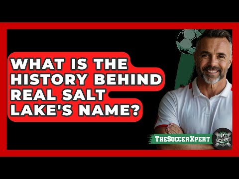What Is The History Behind Real Salt Lake's Name? - The Soccer Xpert