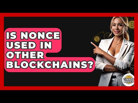Is Nonce Used In Other Blockchains? - CryptoBasics360.com