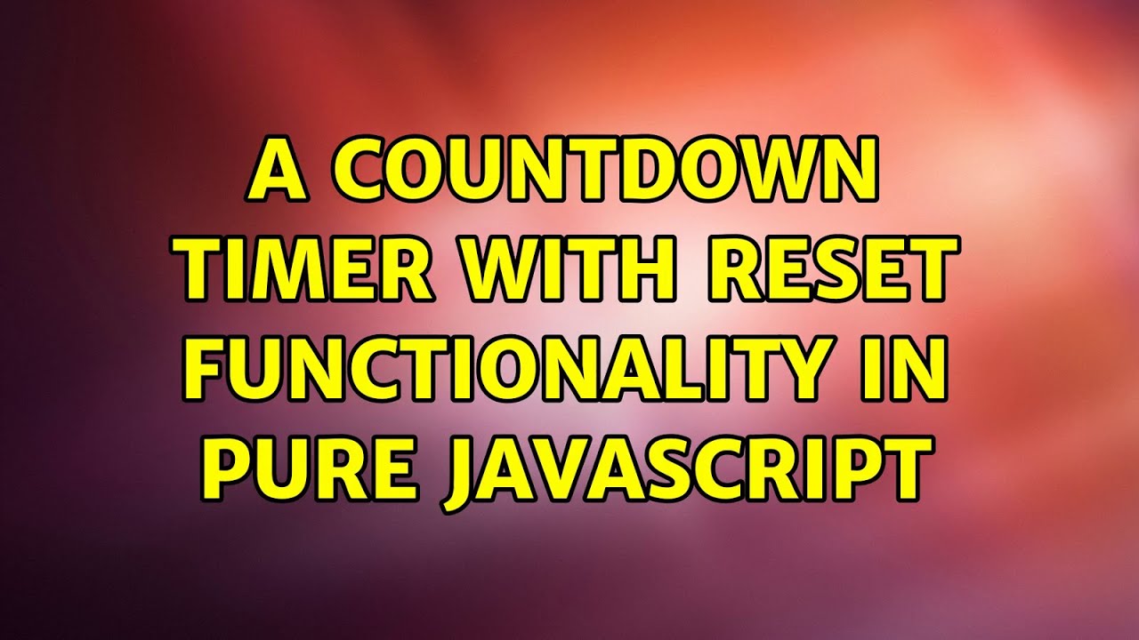 A Countdown Timer with reset functionality in pure Javascript (3 Solutions!!)