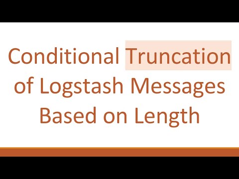 Conditional Truncation of Logstash Messages Based on Length