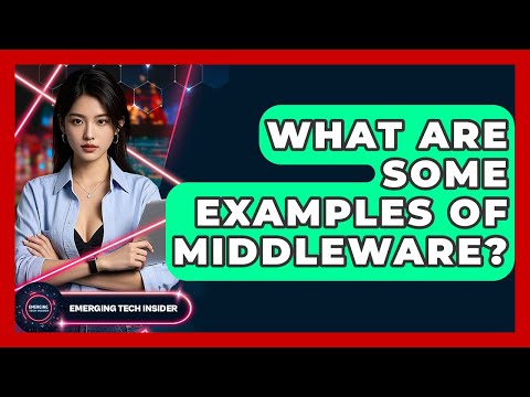 What Are Some Examples Of Middleware? - Emerging Tech Insider