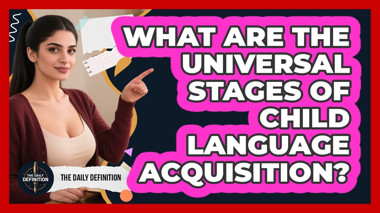 What Are The Universal Stages Of Child Language Acquisition? - The Daily Definition