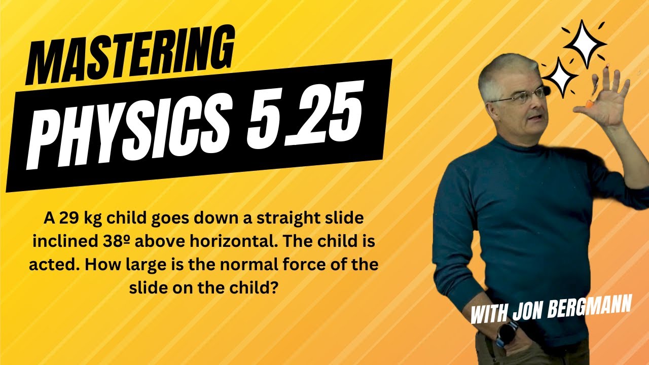Mastering Physics 5.25 Solved! A 29  kg child goes down a straight slide inclined 38º above