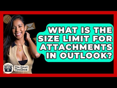 What Is The Size Limit For Attachments In Outlook? - TheEmailToolbox.com