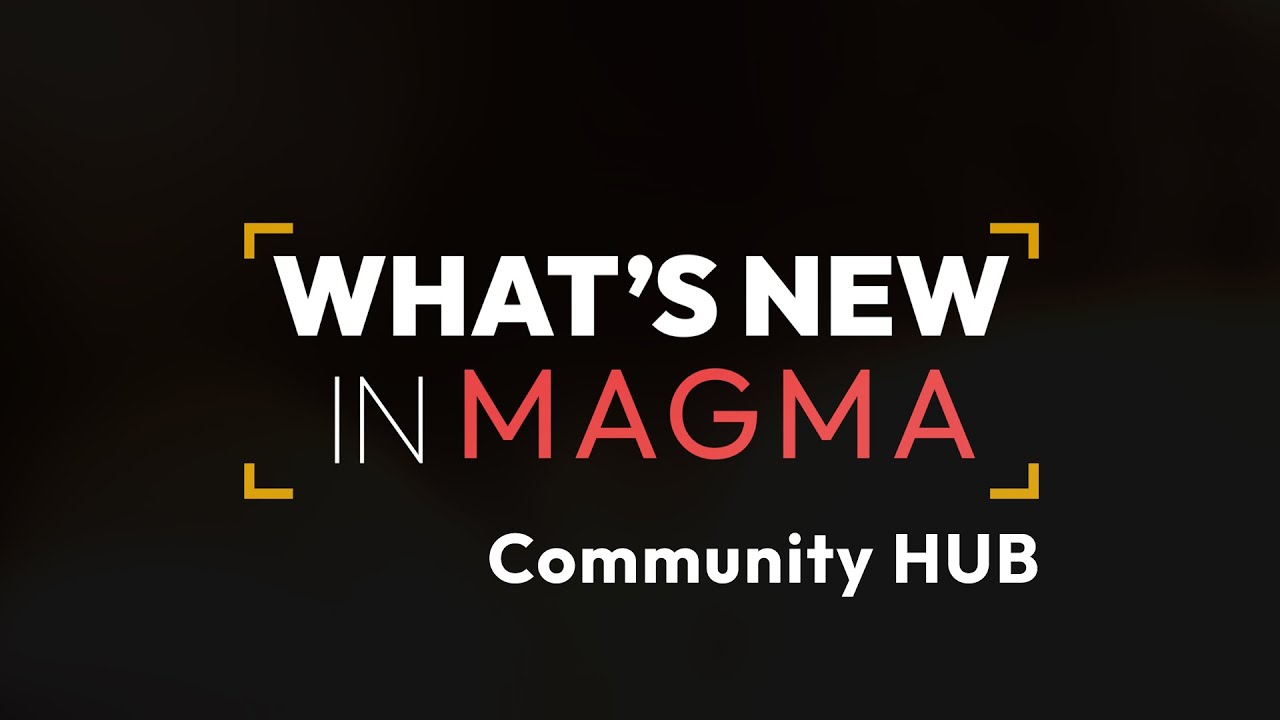 What's New In Magma | Community HUB