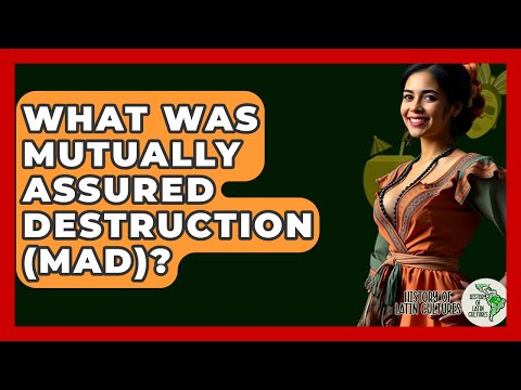 What Was Mutually Assured Destruction (MAD)? - History Of Latin Cultures