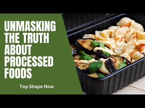 Unmasking The Truth About Processed Foods