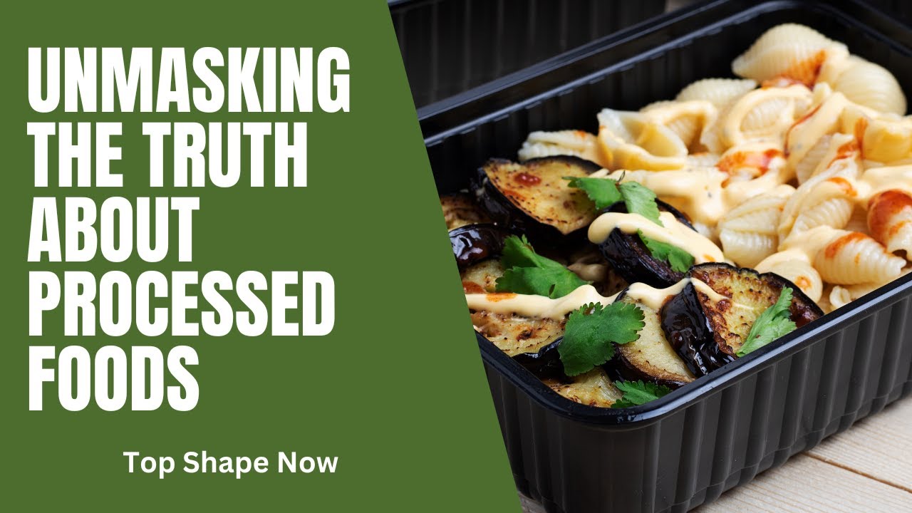 Unmasking The Truth About Processed Foods