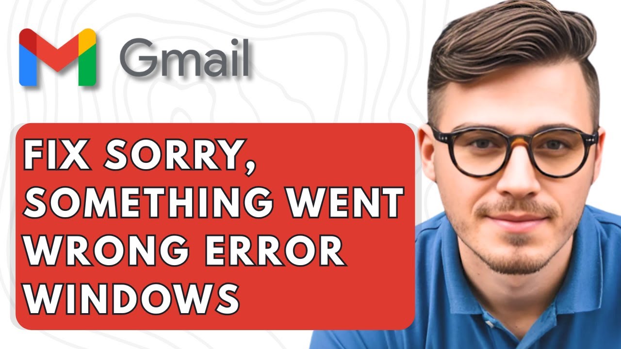 How To Fix Gmail Sorry, Something Went Wrong There Try Again Error Windows [2025 Guide]