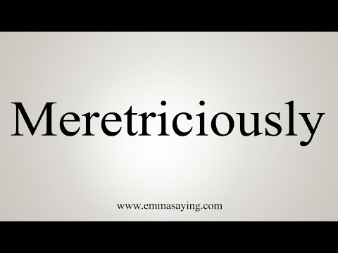 How To Say Meretriciously