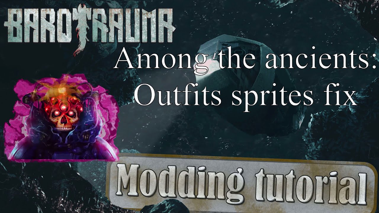 Barotrauma modding tutorial: Among the ancients aftermath