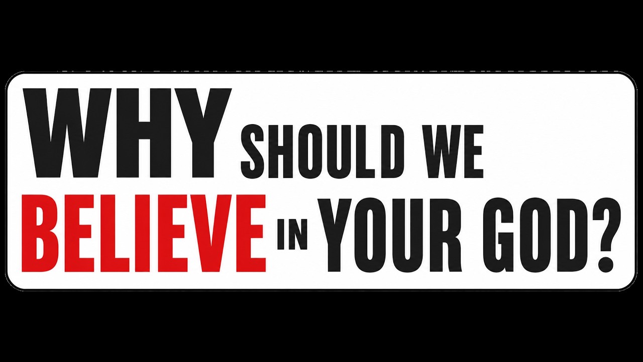 Why Should We Believe In Your God? - 17 May