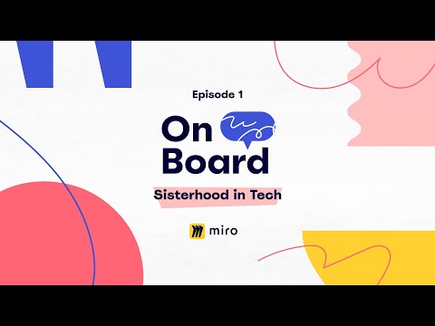 Sisterhood In Tech Episode1: The Momentum of Women | On Board with Miro