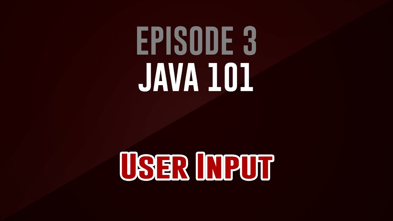 [Java 101]  Episode 3: User Input