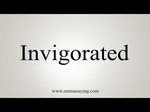 How To Say Invigorated