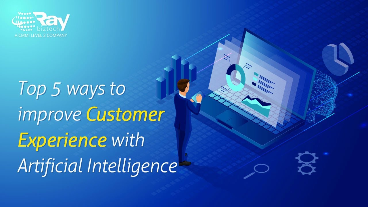 Top 5 ways to improve customer experience with AI | Ray Business Technologies