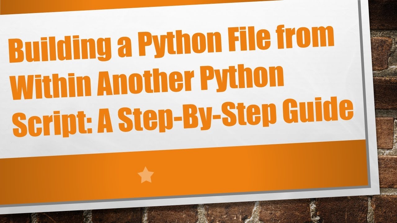 Building a Python File from Within Another Python Script: A Step-By-Step Guide