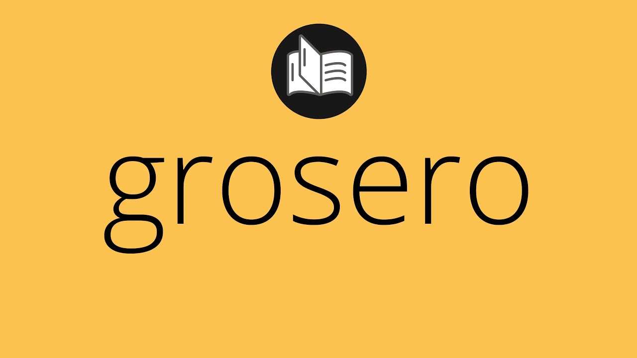 ¿cuál Es La Mejor Definición De La Palabra Grosero Tal Como Se Usa En