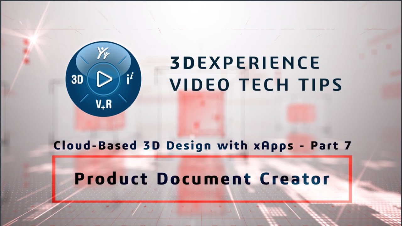 3DEXPERIENCE TECH TIPS: Cloud-Based 3D Design with xApps - Part 7: Product Document Creator