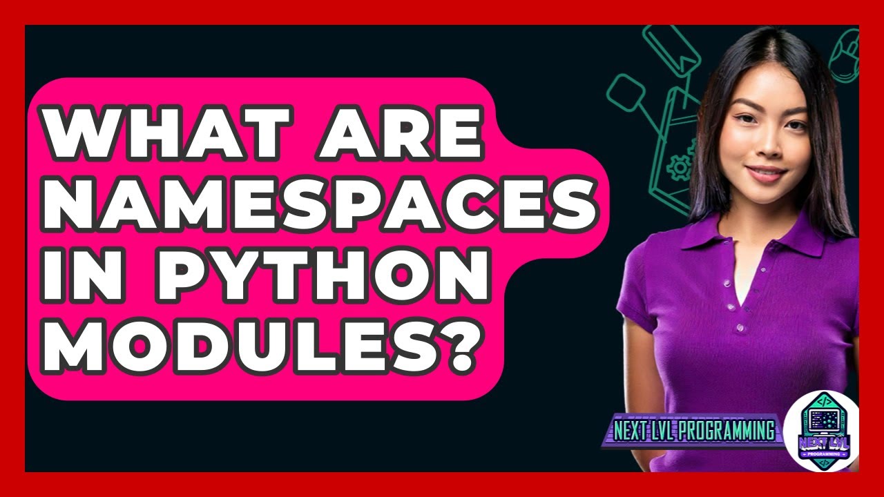 What Are Namespaces In Python Modules? - Next LVL Programming