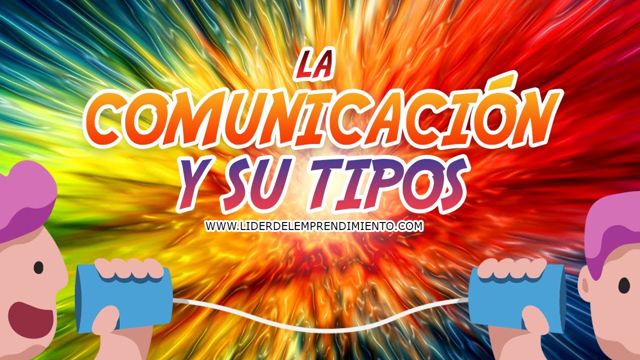 COMUNICACIÓN ORGANIZACIONAL 📢 ¿Qué es la comunicación y cuáles son sus tipos?