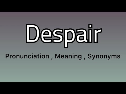 Despair meaning - Despair pronunciation - Despair example - Despair synonyms
